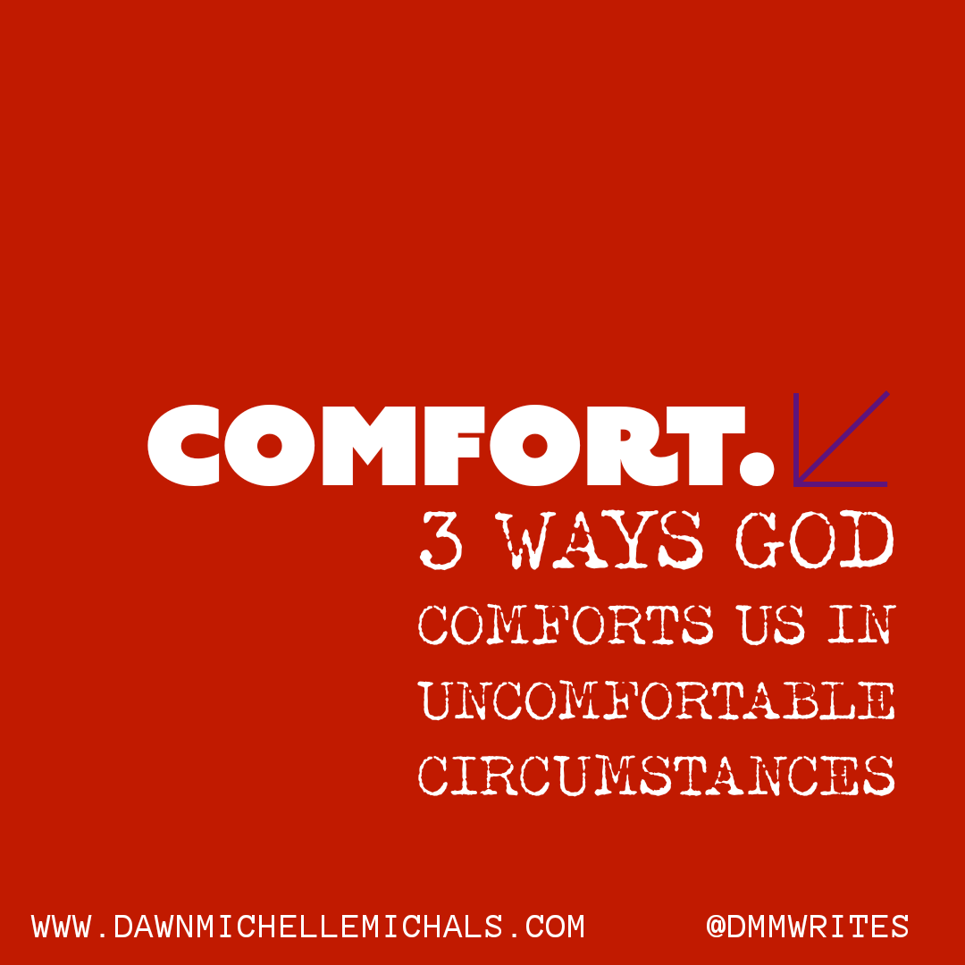 Comfort. – 3 Ways God Comforts Us in Uncomfortable Circumstances – Dawn ...